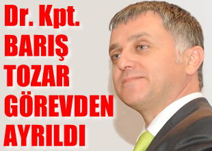Dr. Kpt. Barış Tozar görevinden ayrıldı